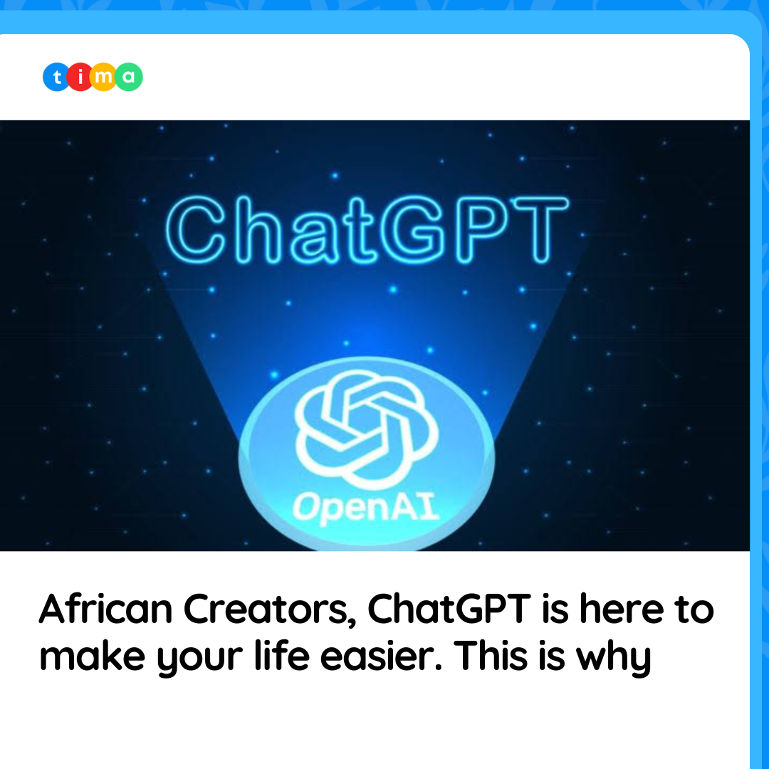 African Creators, ChatGPT is here to make your life easier. This is why ...