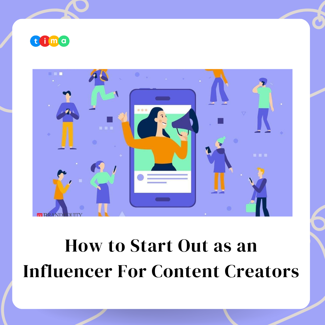 How to Start Out as an Influencer For Content Creators - TIMA ...