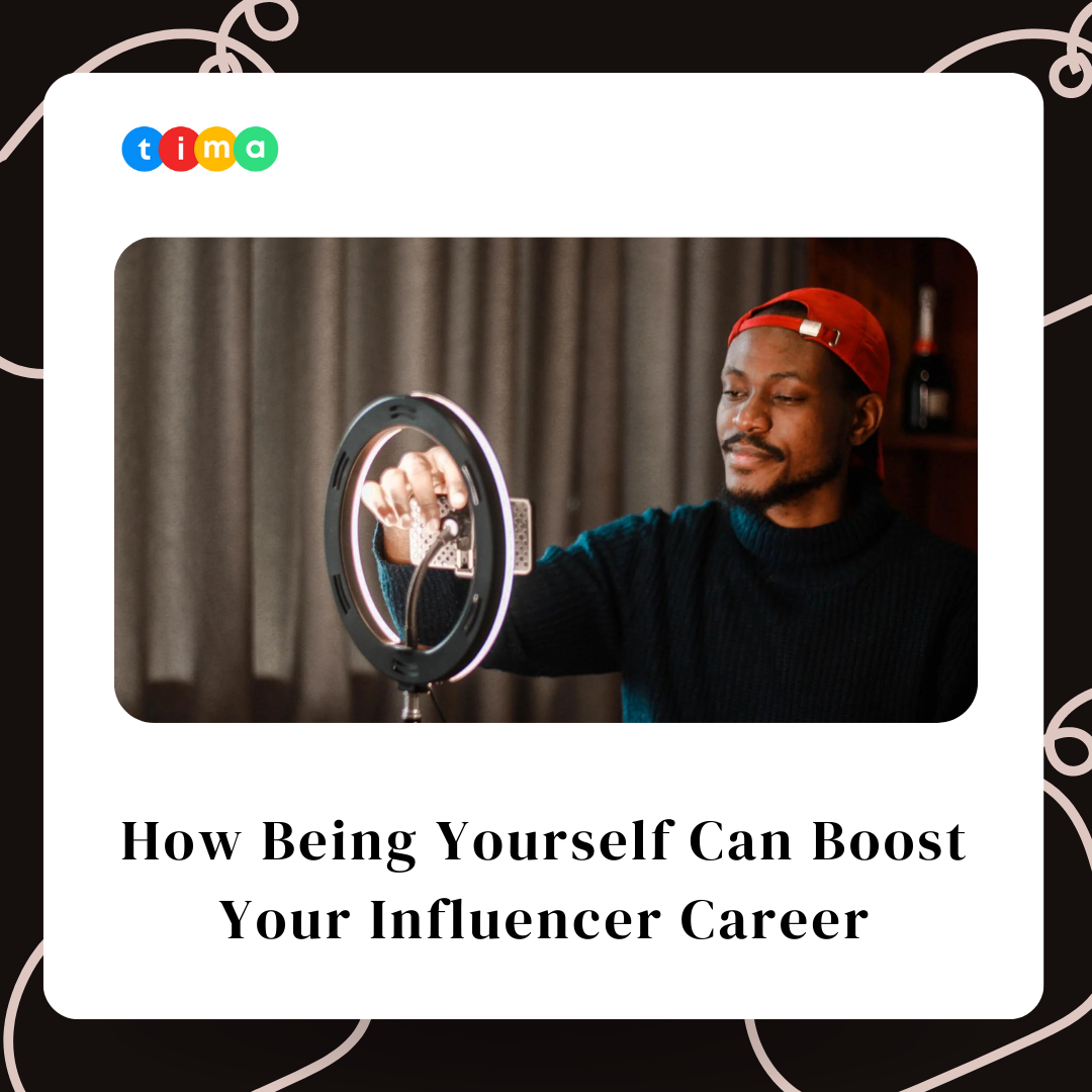 How Being Yourself Can Boost Your Influencer Career - TIMA: Influencer ...